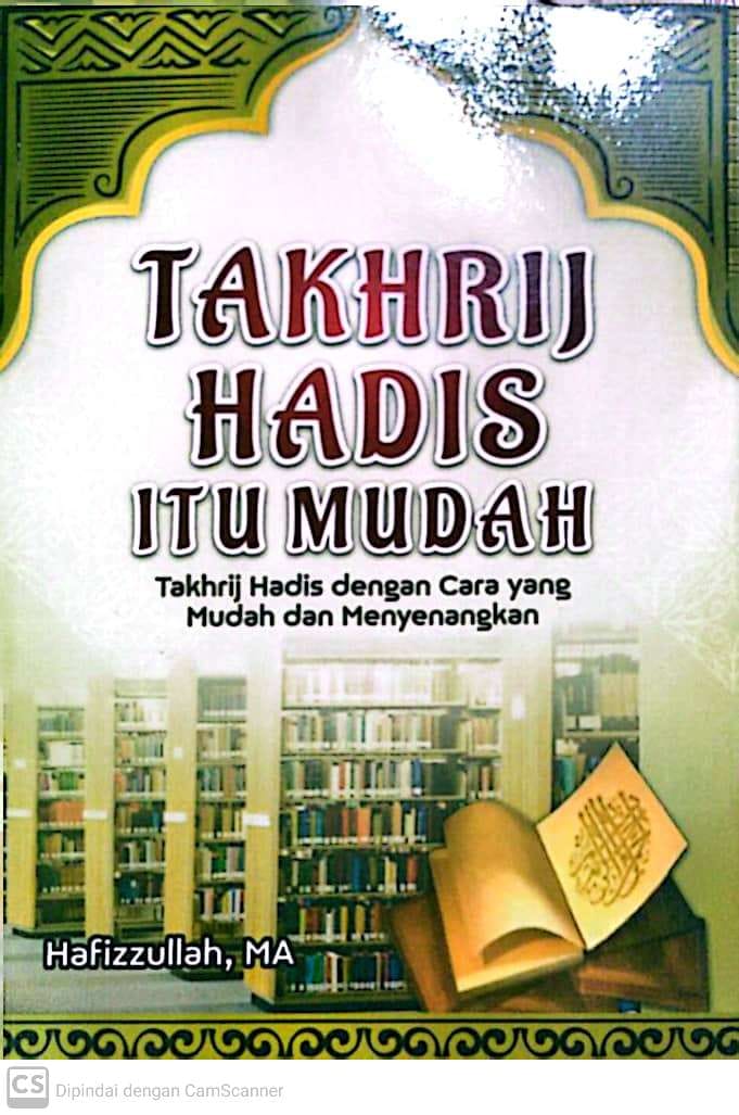 Takhrij Hadis Itu Mudah: Takhrij Hadis dengan Cara yang Mudah dan ...